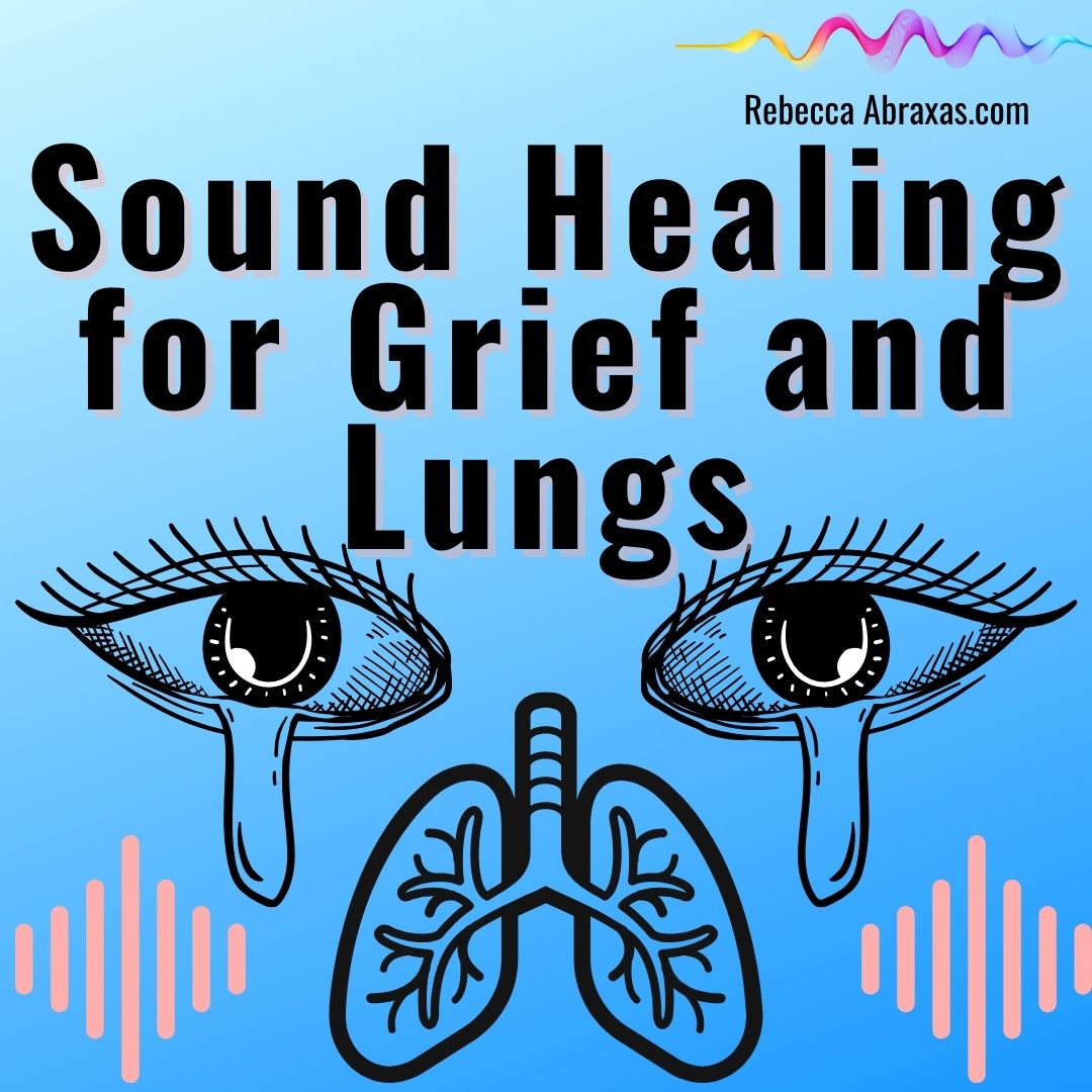 Sound Healing For Grief & Lungs